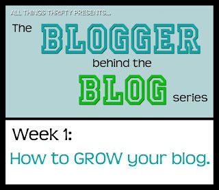 Blogging 101: How to grow your blog. | All Things Thrifty